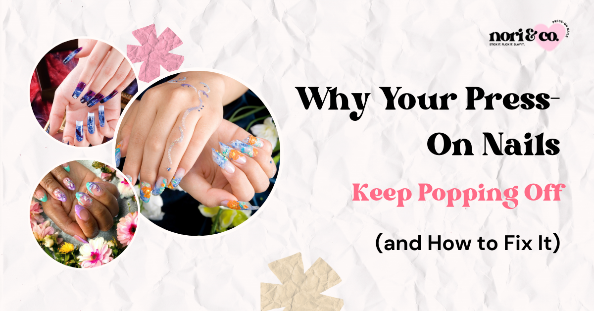 Why Your Press-On Nails Keep Popping Off (and How to Fix It) – Nori & Co.